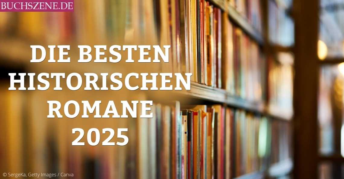 Die 5 besten historischen Romane im Jahr 2025 | BUCHSZENE.DE
